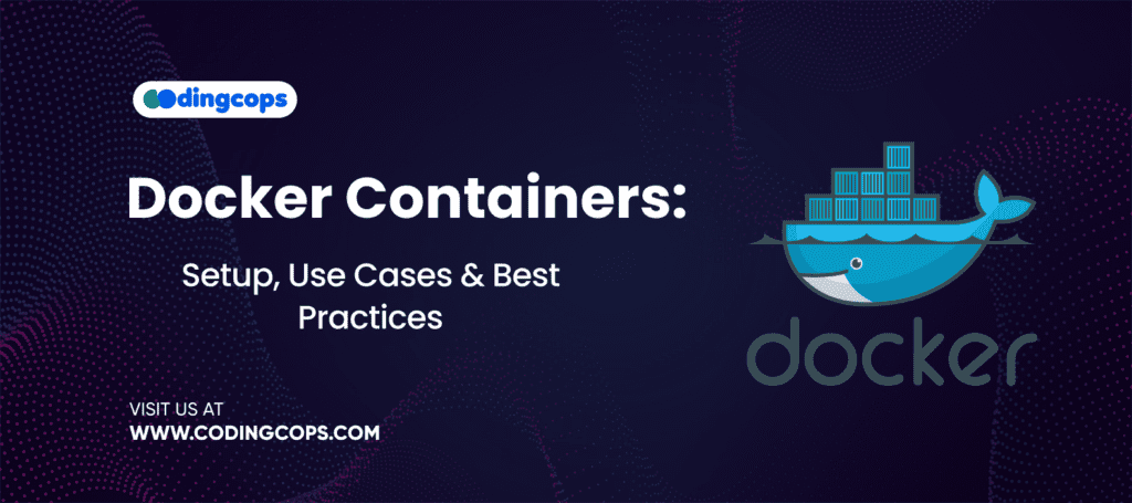Docker Containers Setup Use Cases And Best Practices