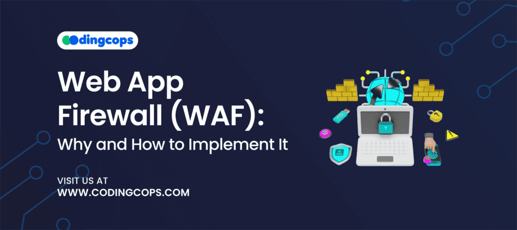 Web App Firewall (WAF): Why and How to Implement It - CodingCops