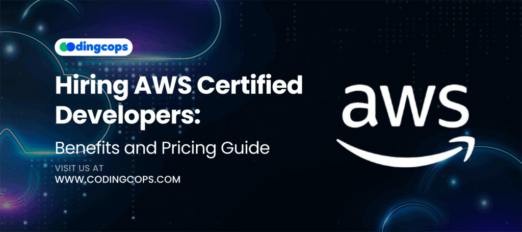 Hire AWS Certified Developers – Cost & Benefits Guide