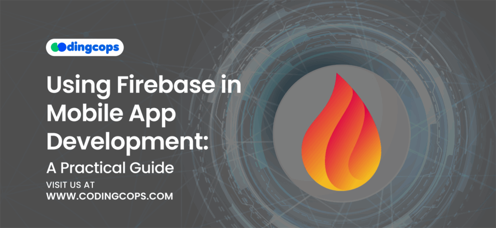 Firebase For Mobile App Development A Practical Guide